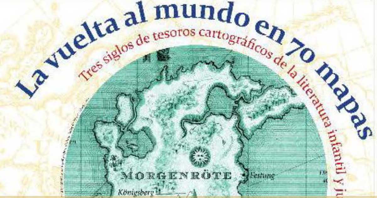 Exposición: “La vuelta al mundo en 70 mapas” - la darsena